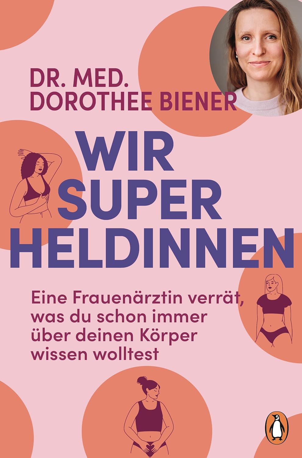 Dr. med. Dorothee Biener: Wir Superheldinnen: Eine Frauenärztin verrät ...